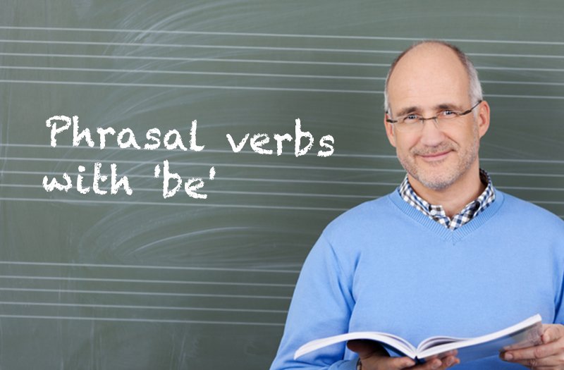 Phrasal verbs with 'be': Learning English - Linguahouse.com