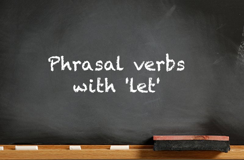 Phrasal verbs with 'let': Learning English - Linguahouse.com